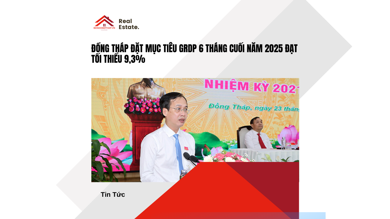 Đồng Tháp đặt mục tiêu GRDP 6 tháng cuối năm 2025 đạt tối thiểu 9,3% ...